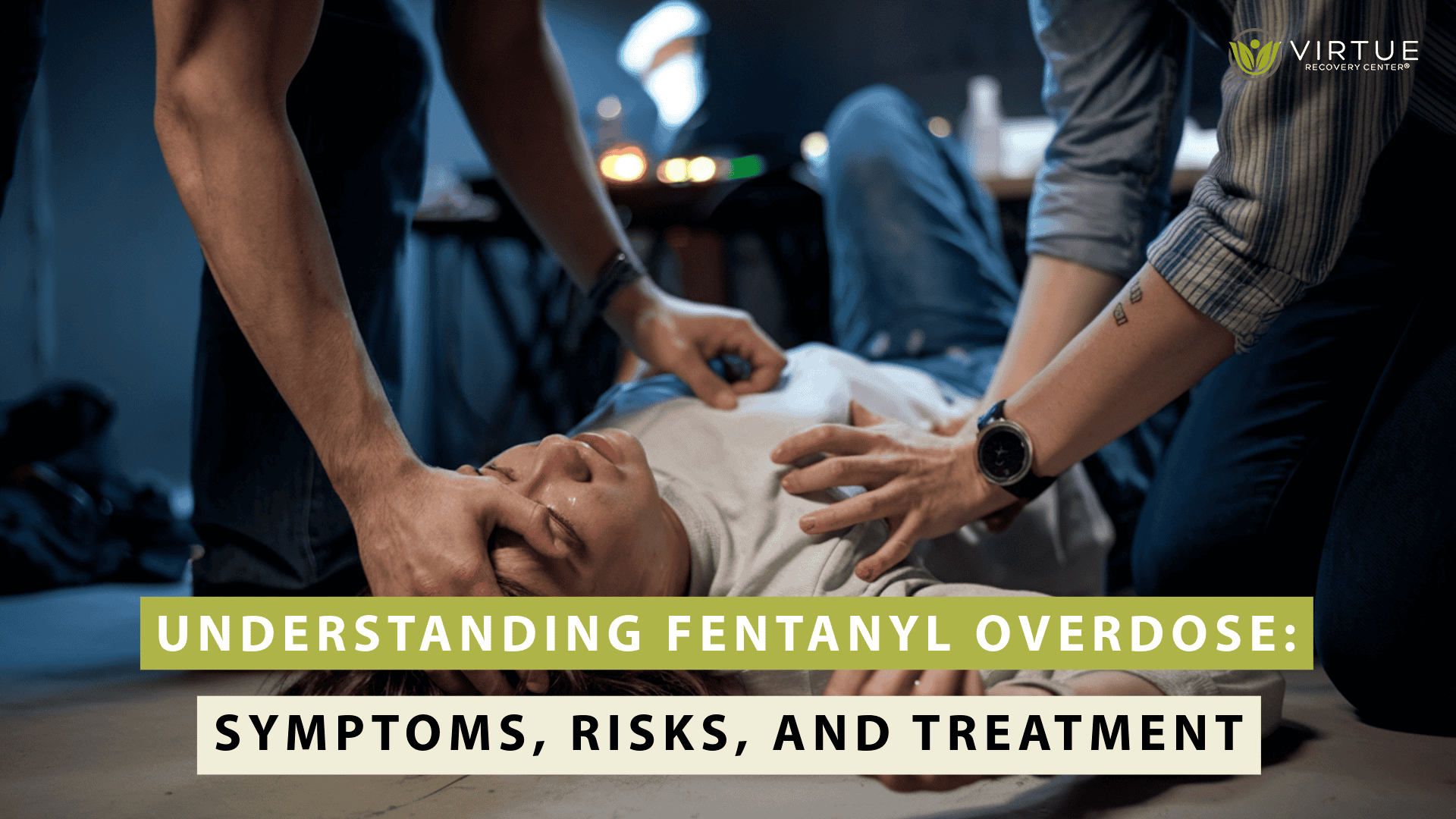 Understanding Fentanyl Overdose: Symptoms, Risk, & Treatment